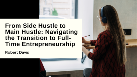 From Side Hustle to Main Hustle: Navigating the Transition to Full-Time ...