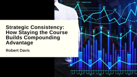 Strategic Consistency: How Staying the Course Builds Compounding ...
